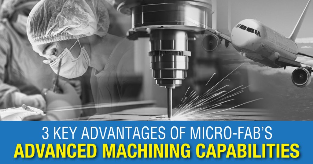 3 Key Advantages of Micro-Fab's Advanced Machining Capabilities